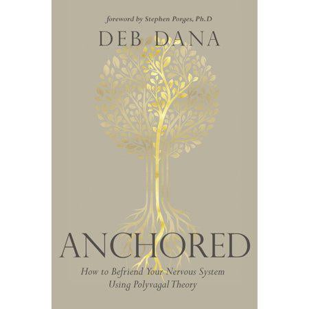 Anchored: How to Befriend Your Nervous System Using Polyvagal Theory by ...